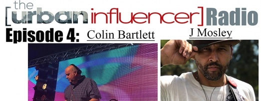 The Urban Influencer Radio [EPISODE 4]: DJ Colin Bartlett & Songwriter/Guitarist J Mosley