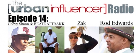The Urban Influencer Radio [EPISODE 14]: Chevy Shann, Beatdattrakk, Zak ...